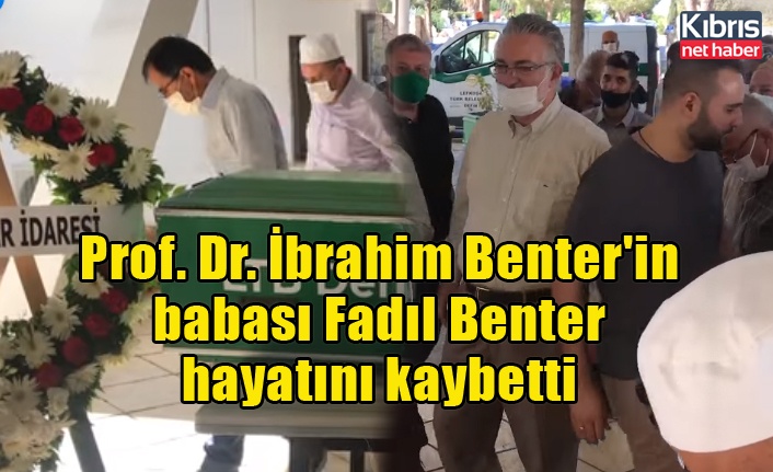 Prof. Dr. İbrahim Benter'in babası Fadıl Benter hayatını kaybetti ...