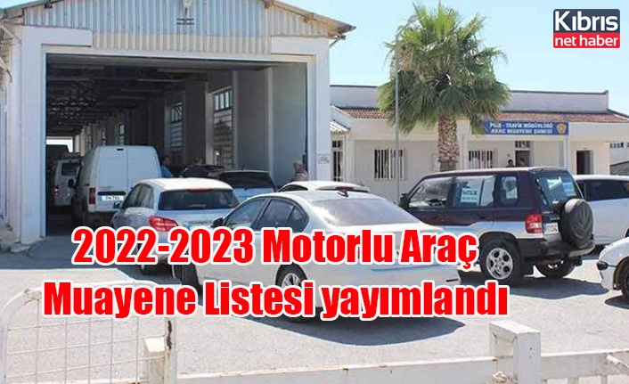 2022-2023 Motorlu Araç Muayene Listesi yayımlandı - Kıbrıs net haber