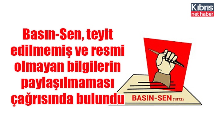 Basın-Sen, teyit edilmemiş ve resmi olmayan bilgilerin paylaşılmaması ...